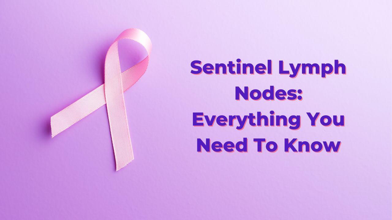 What is a sentinel lymph node? | Everything You Need To Know